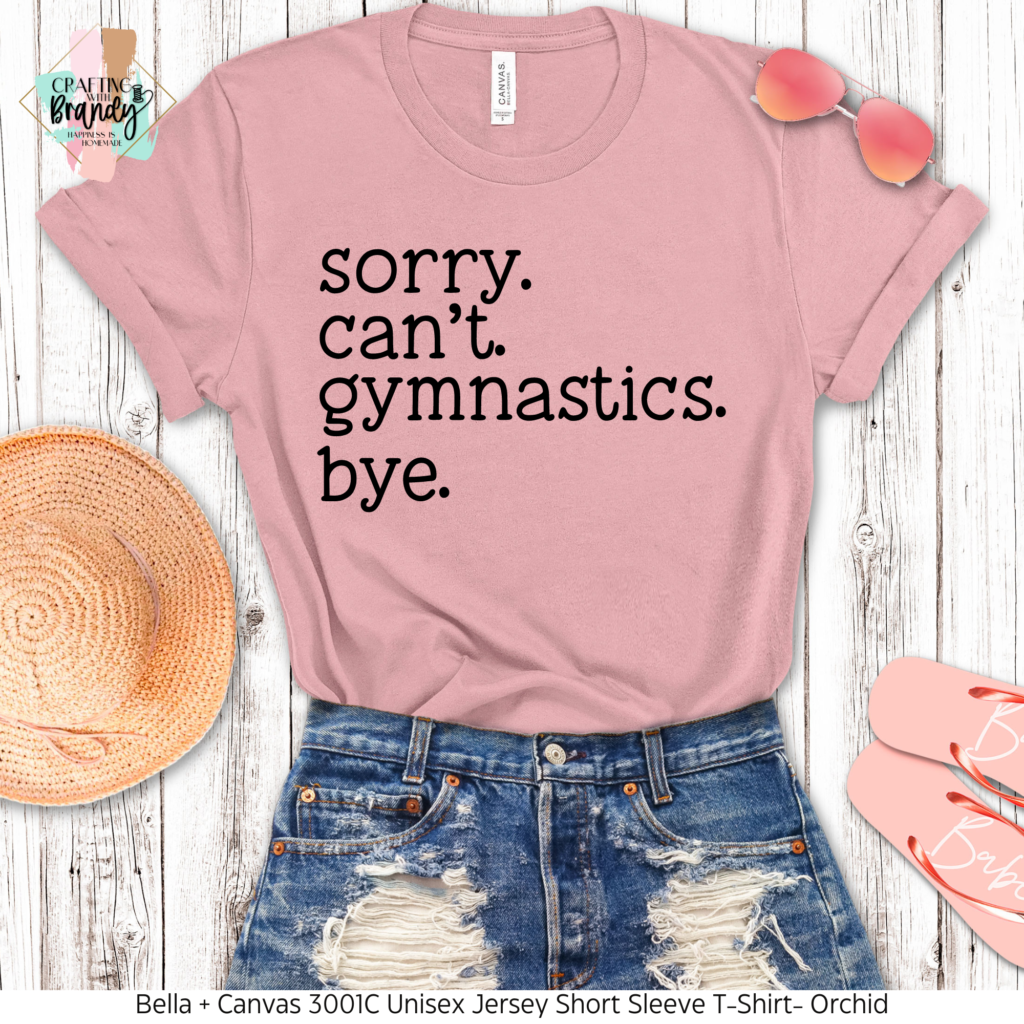 Sorry. Can't. Gymnastics. Bye. Shirt - Crafting with Brandy